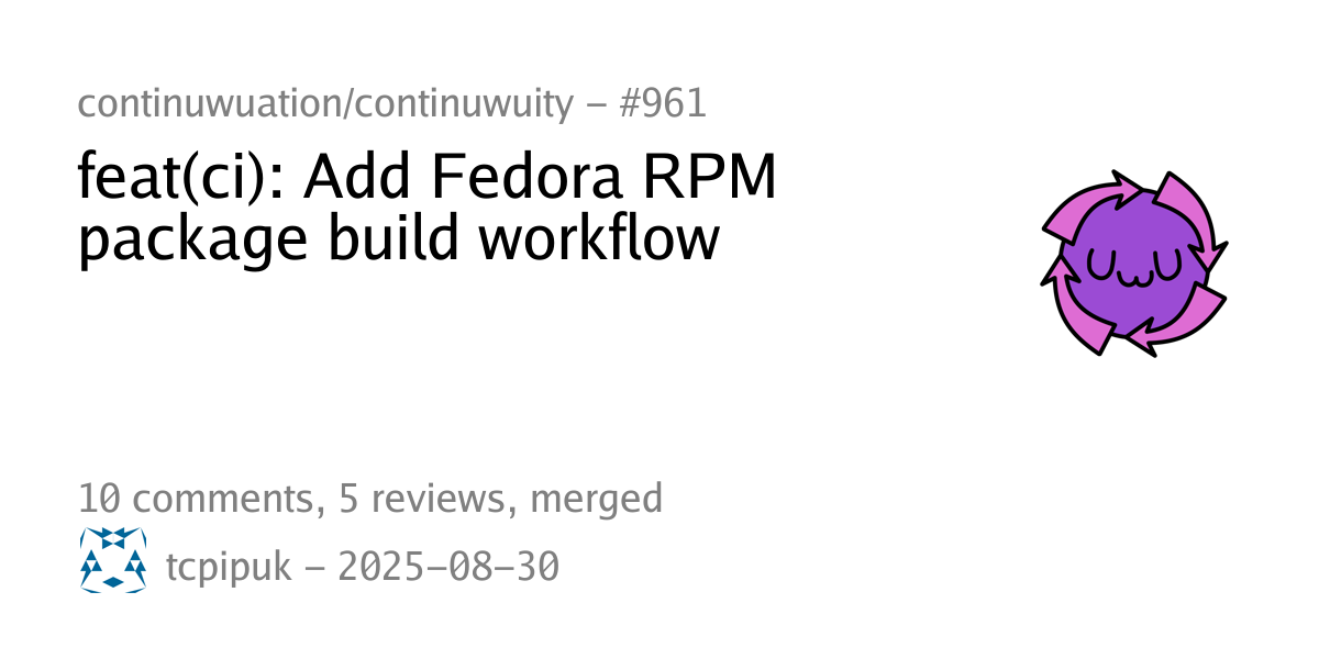 #961 - feat(ci): Add Fedora RPM package build workflow - continuwuation ...